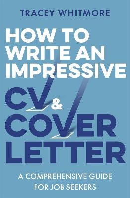 How to Write an Impressive CV and Cover Letter by Tracey Whitmore ...
