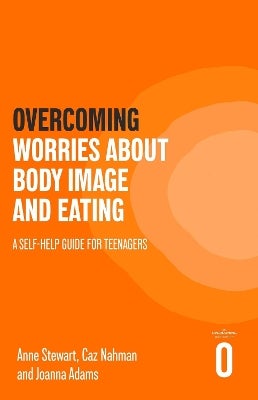 Overcoming Worries About Body Image and Eating by Anne Stewart, Caz ...