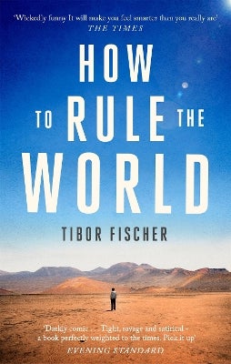How to Rule the World by Tibor Fischer | Paper Plus