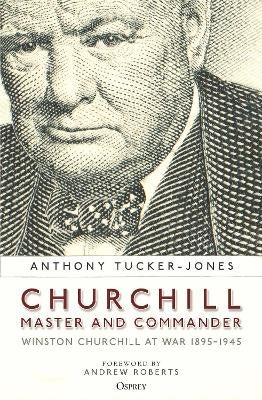 Churchill, Master and Commander by Anthony Tucker-Jones | Paper Plus