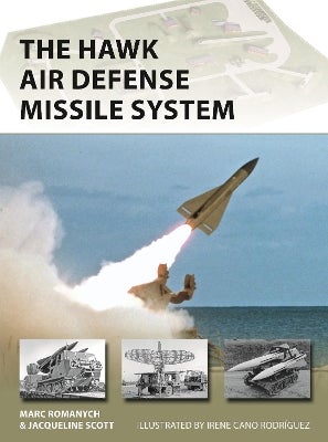 The HAWK Air Defense Missile System by Marc Romanych, Jacqueline Scott ...