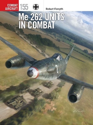 Me 262 Units in Combat by Robert Forsyth | Paper Plus