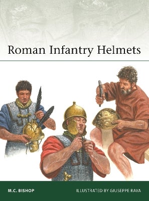 Roman Infantry Helmets by M.C. Bishop | Paper Plus