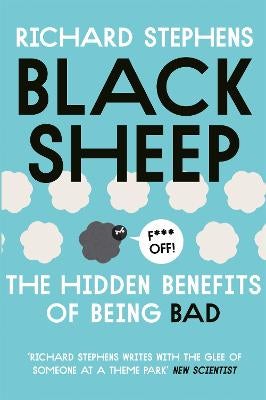 Black Sheep: The Hidden Benefits of Being Bad by Dr Richard Stephens ...