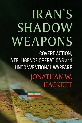 Iran's Shadow Weapons by Jonathan W Hackett | Paper Plus