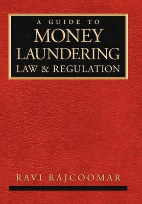 A Guide to Money Laundering Law and Regulation by Ravi Rajcoomar ...