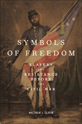 Symbols of Freedom by Matthew J. Clavin | Paper Plus