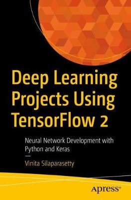 Deep Learning Projects Using TensorFlow 2 by Vinita Silaparasetty ...