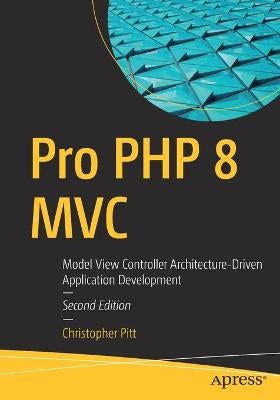 Pro PHP 8 MVC by Christopher Pitt | Paper Plus