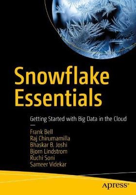 Snowflake Essentials by Frank Bell, Raj Chirumamilla, Bhaskar B. Joshi ...