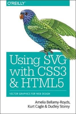 Using SVG with CSS3 and HTML5 by Amelia Bellamy-Royds, Kurt Cagle ...