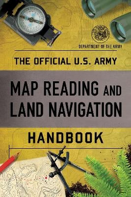 The Official U.S. Army Map Reading and Land Navigation Handbook by ...