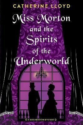 Miss Morton and the Spirits of the Underworld by Catherine Lloyd ...