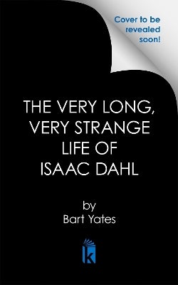 The Very Long, Very Strange Life of Isaac Dahl by Bart Yates | Paper Plus