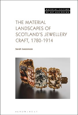 The Material Landscapes of Scotland's Jewellery Craft, 1780-1914 by ...