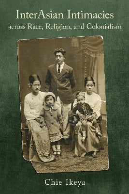 InterAsian Intimacies Across Race, Religion, and Colonialism by Chie ...