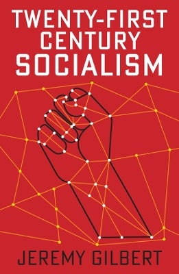 Twenty-First Century Socialism by Jeremy Gilbert | Paper Plus