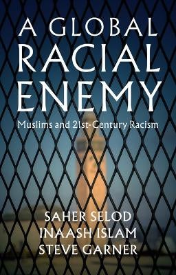 A Global Racial Enemy by Saher Selod, Inaash Islam, Steve Garner ...