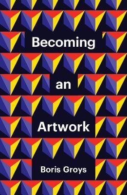 Becoming an Artwork by Boris Groys | Paper Plus