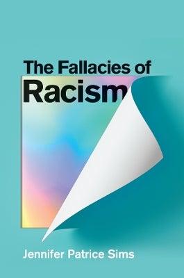 The Fallacies of Racism by Jennifer Patrice Sims | Paper Plus