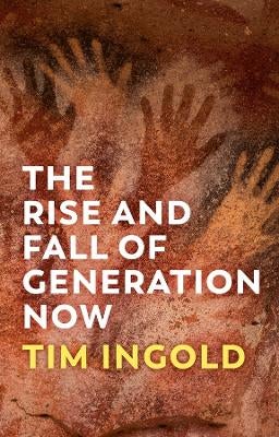 The Rise and Fall of Generation Now by Tim Ingold | Paper Plus