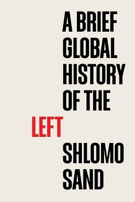 A Brief Global History of the Left by Shlomo Sand | Paper Plus
