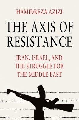 The Axis of Resistance by Hamidreza Azizi | Paper Plus