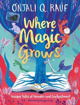 Where Magic Grows by Onjali Q. Raúf | Paper Plus