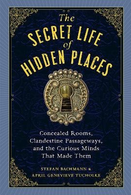 The Secret Life of Secret Places by April Genevieve Tucholke, Stefan ...
