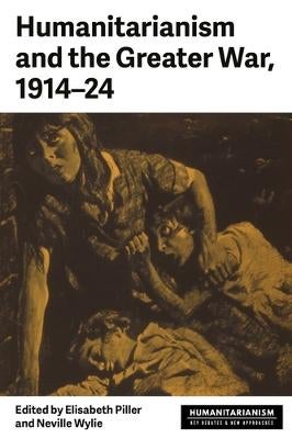 Humanitarianism and the Greater War, 1914–24 by | Paper Plus