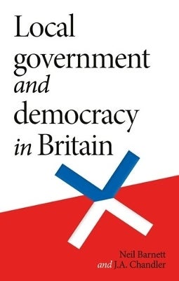 Local Government and Democracy in Britain by Neil Barnett, J. Chandler ...