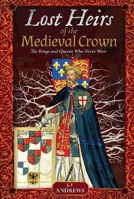 Lost Heirs of the Medieval Crown by J F Andrews | Paper Plus