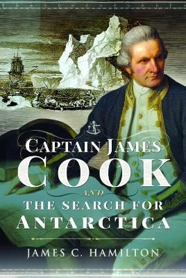 Captain James Cook and the Search for Antarctica by James C. Hamilton ...