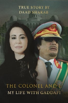The Colonel and I: My Life with Gaddafi by Daad Sharab | Paper Plus