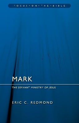 Mark: The Servant Ministry of Jesus by Eric C. Redmond | Paper Plus