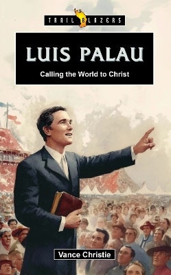 Luis Palau: Calling the World to Christ by Vance Christie | Paper Plus