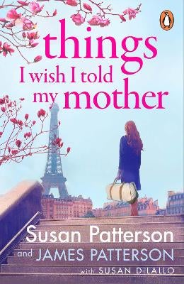 Things I Wish I Told My Mother by Susan Patterson, James Patterson ...