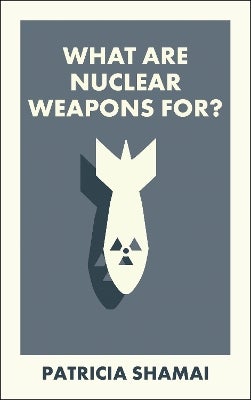 What Are Nuclear Weapons For? by Patricia Shamai | Paper Plus