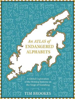 An Atlas of Endangered Alphabets by Tim Brookes | Paper Plus