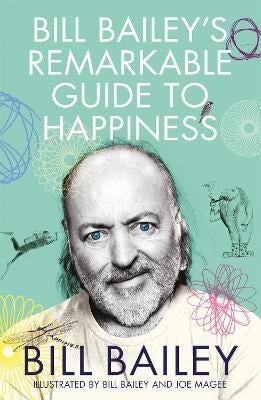 Bill Bailey's Remarkable Guide to Happiness by Bill Bailey | Paper Plus