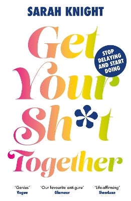 Get Your Sh*t Together by Sarah Knight | Paper Plus