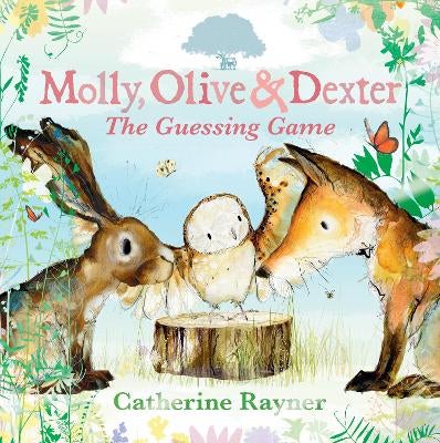 Molly, Olive and Dexter: The Guessing Game by Catherine Rayner | Paper Plus