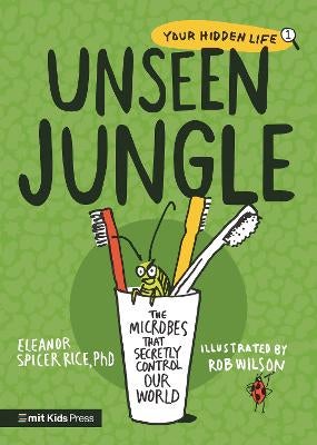 Unseen Jungle: The Microbes That Secretly Control Our World by Eleanor ...