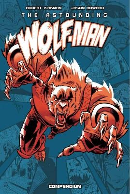 The Astounding Wolf-Man Compendium Vol. 1 by Robert Kirkman | Paper Plus