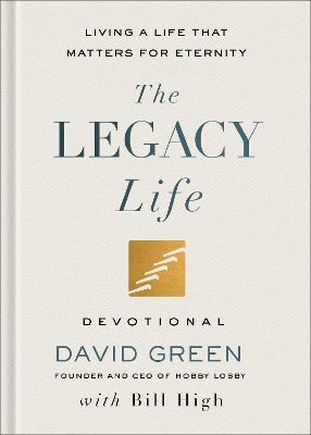 The Legacy Life Devotional by David Green, Bill High | Paper Plus