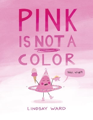 Pink Is Not a Color by Lindsay Ward | Paper Plus