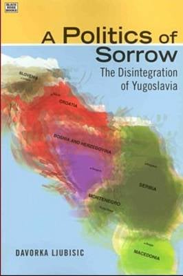 A Politics Of Sorrow – The Disintegration of Yugoslavia by Davorka ...