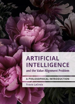 Artificial Intelligence and the Value Alignment Problem by Travis LaCroix | Paper Plus
