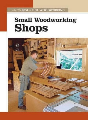 Small Woodworking Shops The New Best of Fine Woodworking by Fine Woodworkin Paper Plus
