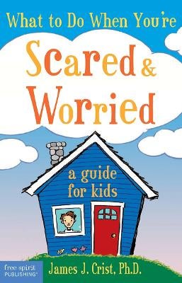 What to Do When You're Scared & Worried by James J. Crist | Paper Plus